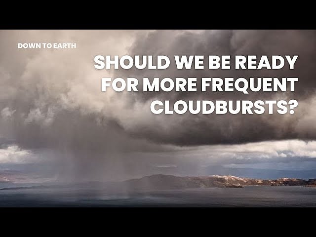 What are cloudbursts? Should we be prepared for more frequent occurrences?
