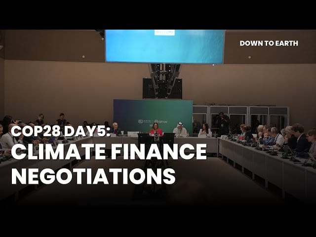 COP28: Status of climate finance negotiations in Dubai