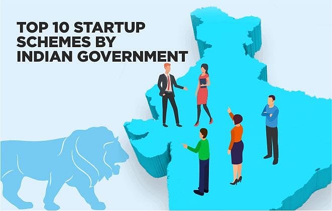 Top 10 Startup Schemes, Started by Indian Government to Support ...
