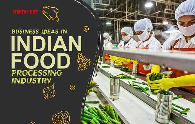Business ideas in indian food processing industry | Startupcity magazine