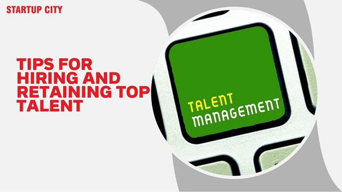 Tips For Hiring And Retaining Top Talent