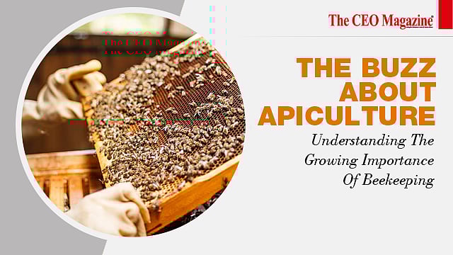 The Buzz About Apiculture: Understanding The Growing Importance Of ...