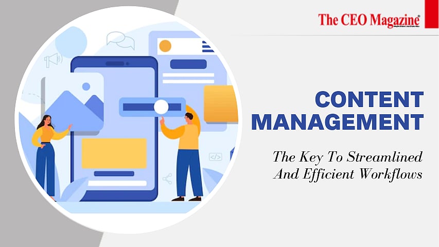 Content Management: The Key To Streamlined And Efficient Workflows