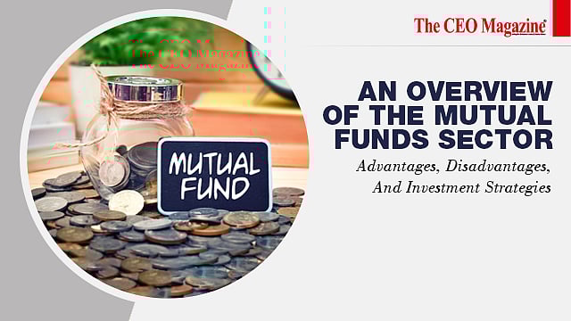 An Overview Of The Mutual Funds Sector: Advantages, Disadvantages, And ...