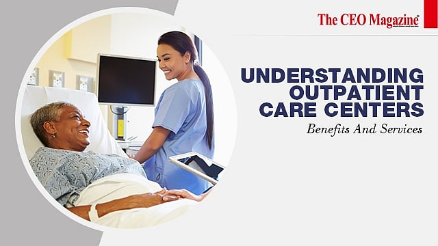 Understanding Outpatient Care Centers: Benefits And Services