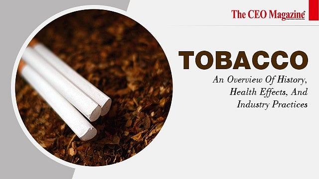 Tobacco: An Overview Of History, Health Effects, And Industry Practices
