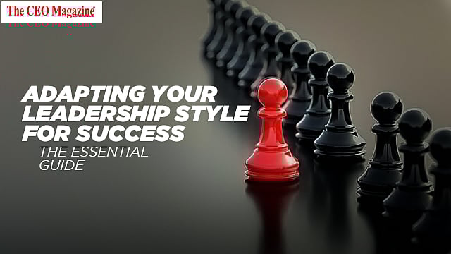 Adapting Your Leadership Style for Success: The Essential Guide