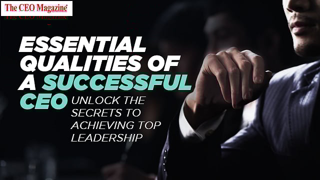 Essential Qualities of a Successful CEO:Unlock the Secrets to Achieving ...