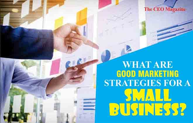 WHAT ARE GOOD MARKETING STRATEGIES FOR A SMALL BUSINESS