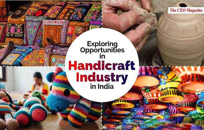 Exploring Opportunities in Handicraft Industry in India | The CEO Magazine