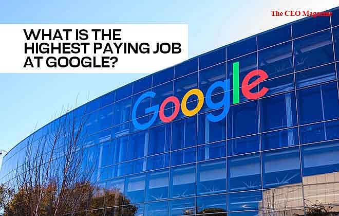 What is the Highest Paying Jobs at Google? | The CEO Magazine India